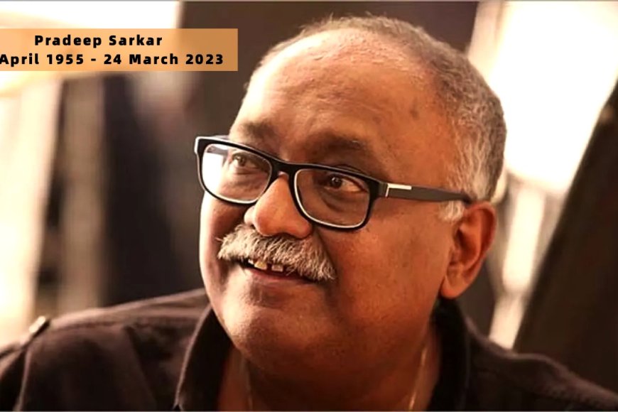 Tribute: Pradeep Sarkar - North East Film Journal